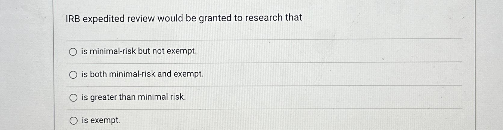 Solved IRB expedited review would be granted to research | Chegg.com