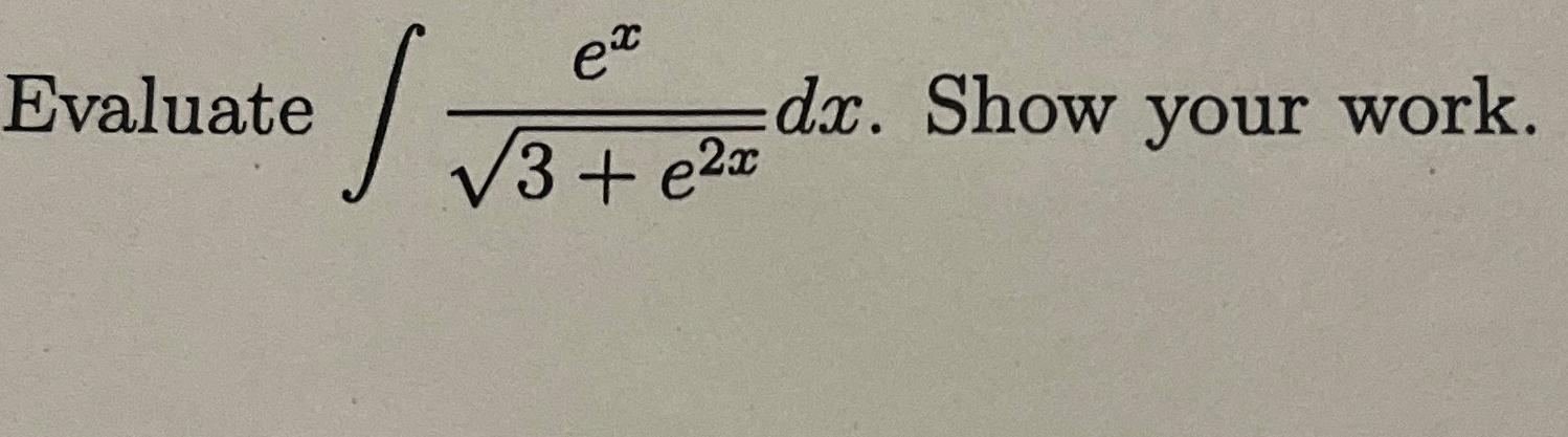 Solved Evaluate ∫﻿﻿ex3+e2x2dx. ﻿Show your work. | Chegg.com