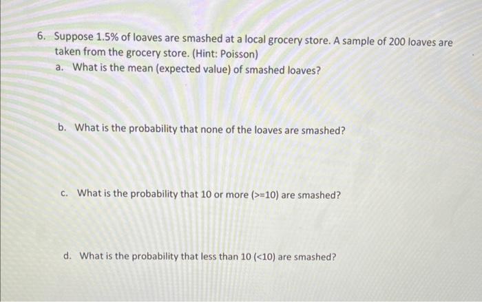 Solved 6. Suppose 1.5% of loaves are smashed at a local | Chegg.com