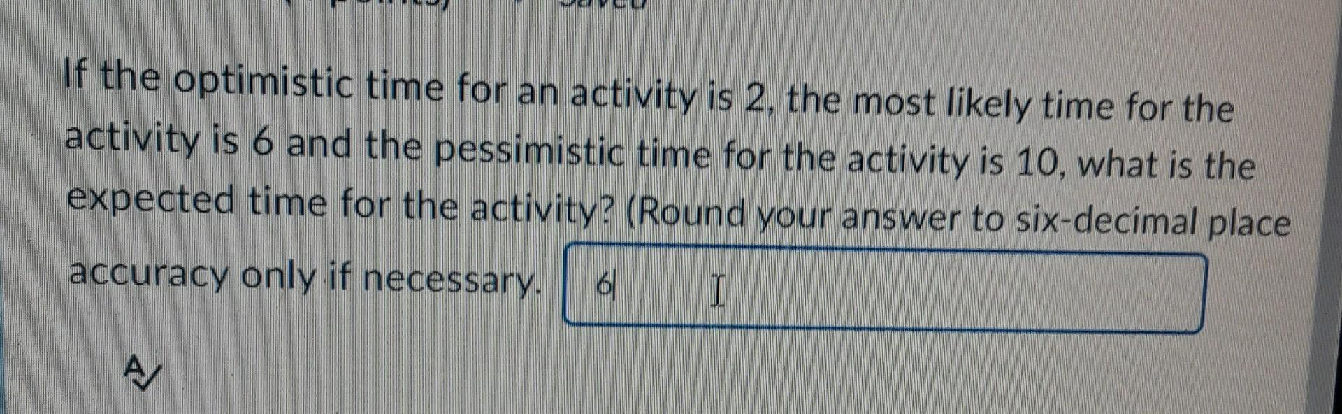 Solved If the optimistic time for an activity is 2, the most | Chegg.com