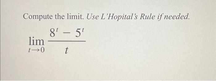 Solved Compute the limit. Use L'Hopital's Rule if needed. | Chegg.com