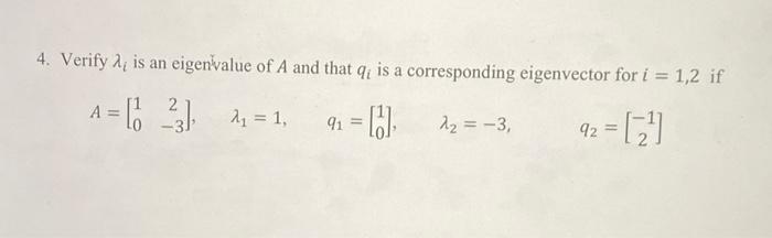 Solved 4. Verify λi is an eigenvalue of A and that qi is a | Chegg.com