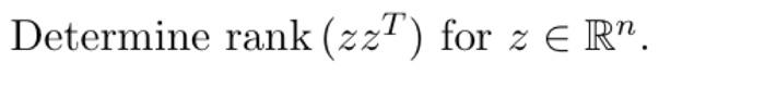 Solved Determine rank(zzT) for z∈Rn. | Chegg.com