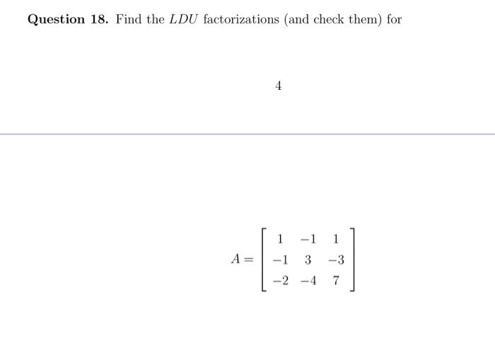 Solved Question 18. Find the LDU factorizations (and check | Chegg.com