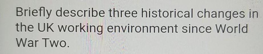 Briefly describe three historical changes in the UK | Chegg.com