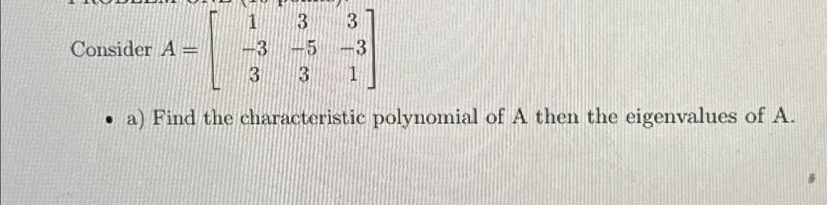 Solved Consider A=[133-3-5-3331]a) ﻿Find the characteristic | Chegg.com