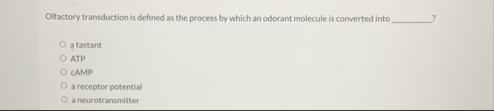 Solved Olfactory transduction is defined as the process by | Chegg.com