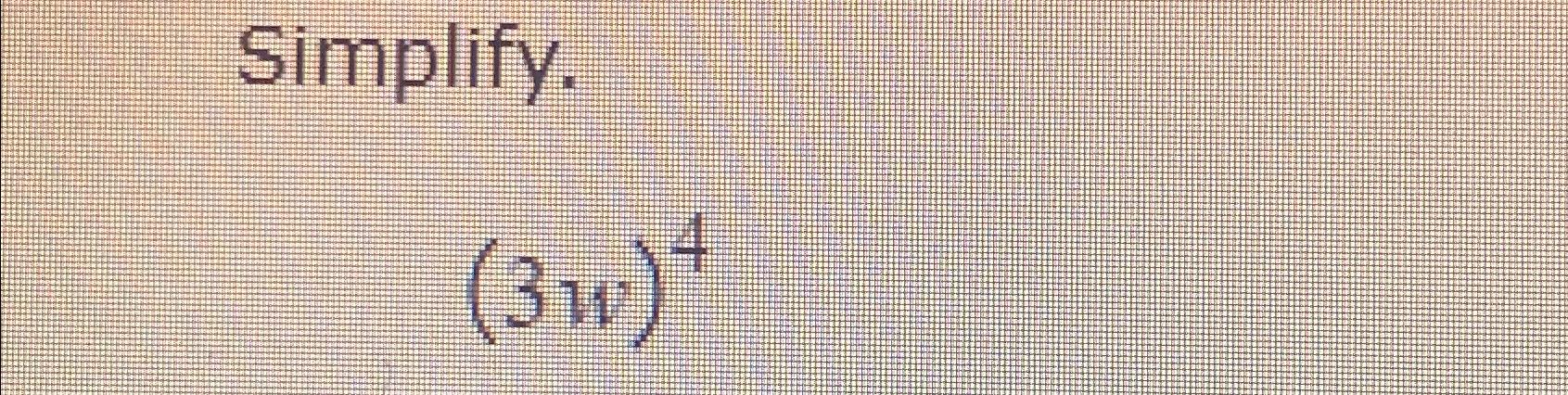 Solved Simplify.(3w)4 | Chegg.com