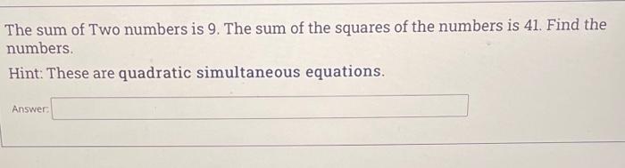 Solved The sum of Two numbers is 9. The sum of the squares | Chegg.com