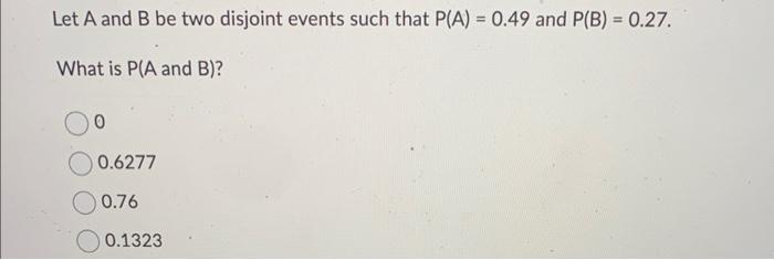 Solved Let A and B be two disjoint events such that | Chegg.com