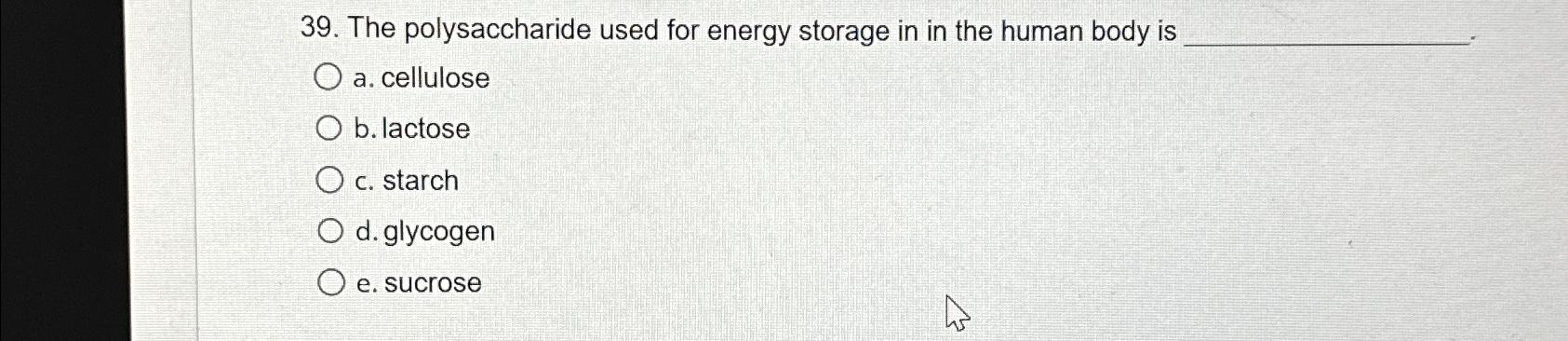 Solved The polysaccharide used for energy storage in in the | Chegg.com