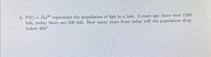 Solved 3. P(t)=P0ekt represents the population of fish in a | Chegg.com