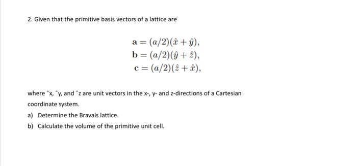 Solved 2. Given that the primitive basis vectors of a | Chegg.com