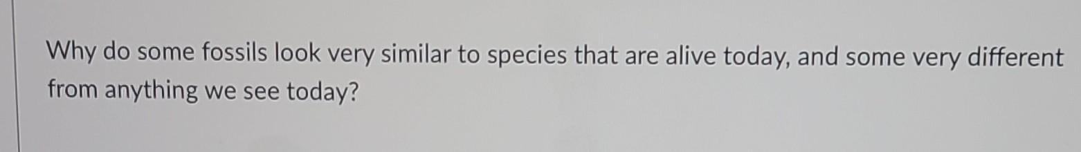 Solved Why do some fossils look very similar to species that | Chegg.com