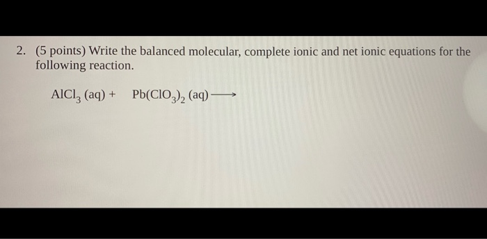 Solved 2. (5 points) Write the balanced molecular, complete | Chegg.com