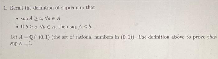 Solved 1. Recall the definition of supremum that • sup A > | Chegg.com