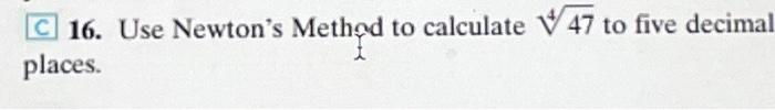 Solved 16. Use Newton's Method to calculate 447 to five | Chegg.com