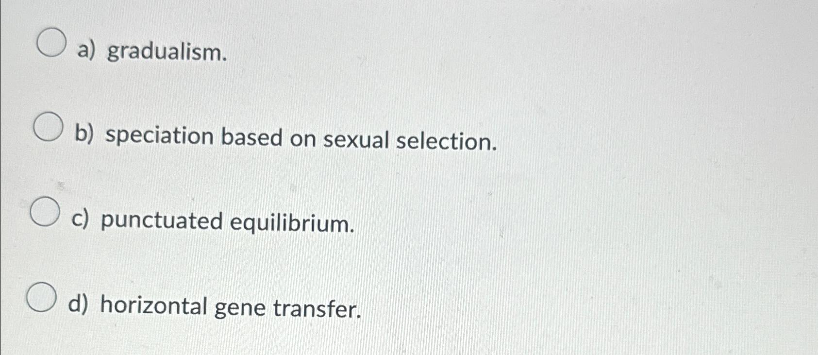 Solved a) ﻿gradualism.b) ﻿speciation based on sexual | Chegg.com