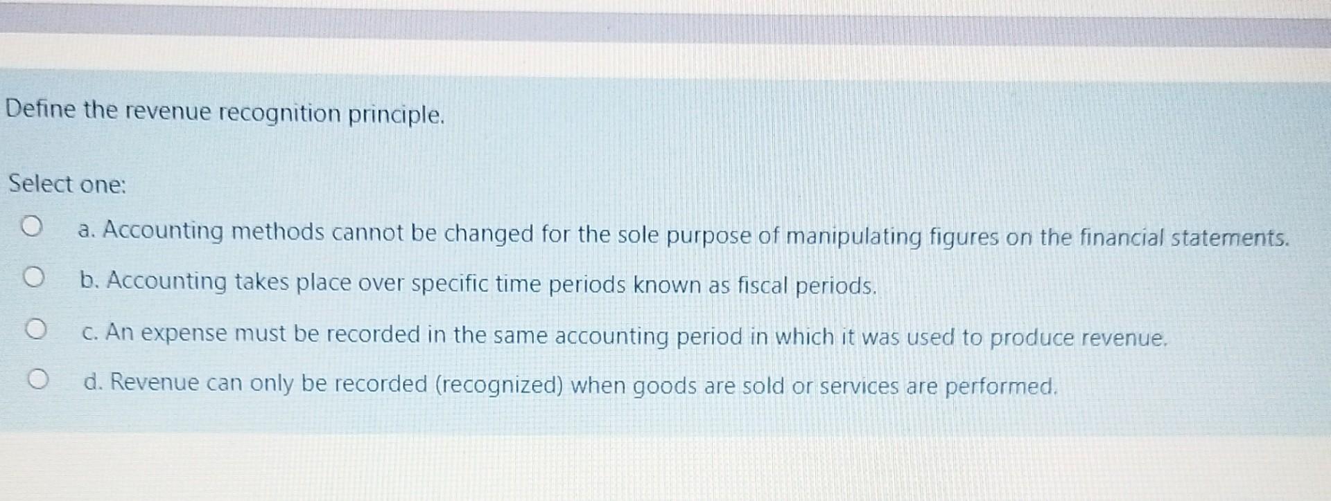Solved Define the revenue recognition principle. Select one: | Chegg.com