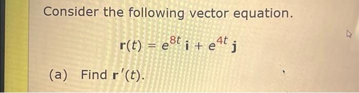 Consider the following vector equation. r(t) = e^8t i | Chegg.com