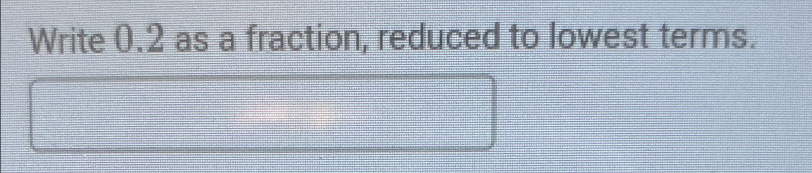 Solved Write 0.2 ﻿as a fraction, reduced to lowest terms. | Chegg.com