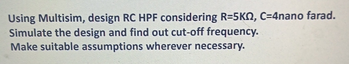 Solved Using Multisim, design RC HPF considering R=5KΩ,C=4 | Chegg.com