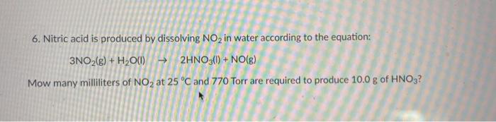 Solved 6. Nitric acid is produced by dissolving NO2 in water | Chegg.com