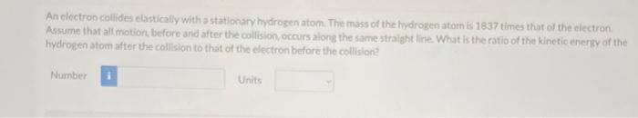 Solved An Electron Collides Elastically Witha Stationary