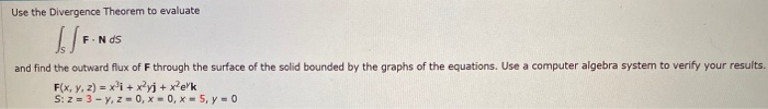 Solved Use the Divergence Theorem to evaluate F N ds and | Chegg.com