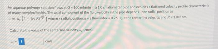 Solved An aqueous polymer solution flows at Q=100ml/min in a | Chegg.com