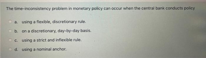 Solved The time-inconsistency problem in monetary policy can | Chegg.com