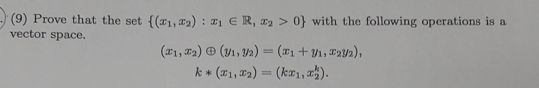 Solved (9) Prove that the set {(x1,x2):x1∈R,x2>0} with the | Chegg.com