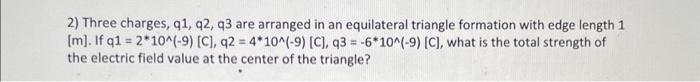 Solved 2) Three charges, q1,q2,q3 are arranged in an | Chegg.com