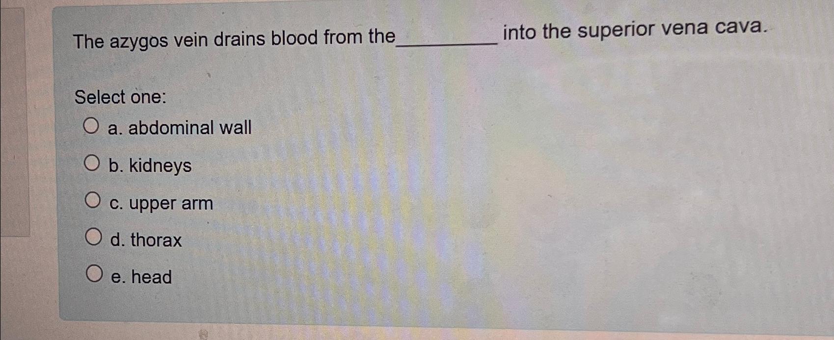 Solved The azygos vein drains blood from the into the | Chegg.com
