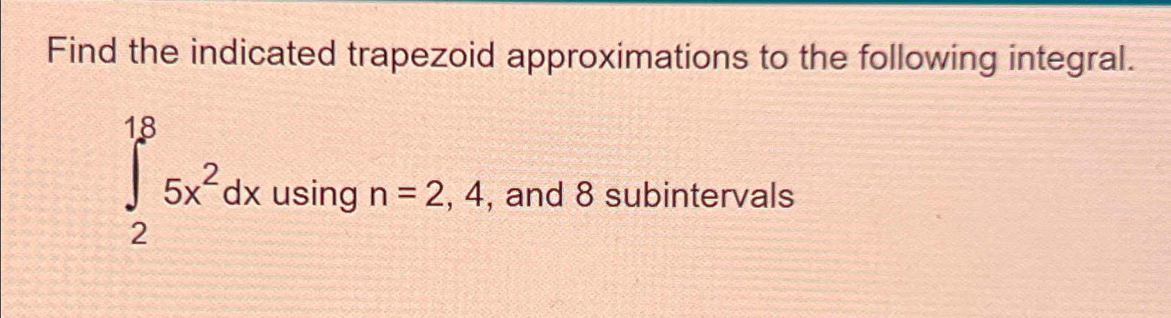 Solved Find the indicated trapezoid approximations to the | Chegg.com