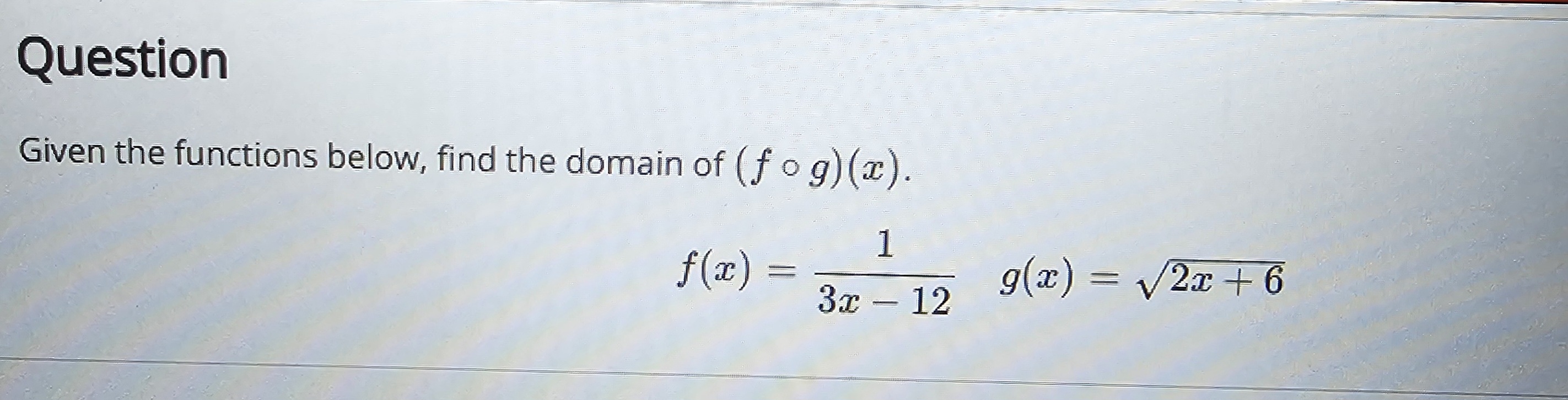 Solved QuestionGiven the functions below, find the domain of | Chegg.com