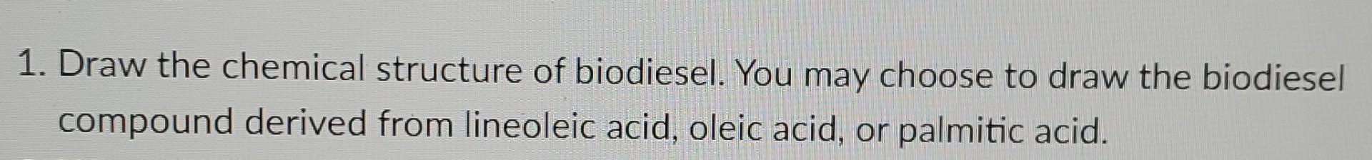 Solved 1. Draw the chemical structure of biodiesel. You may | Chegg.com