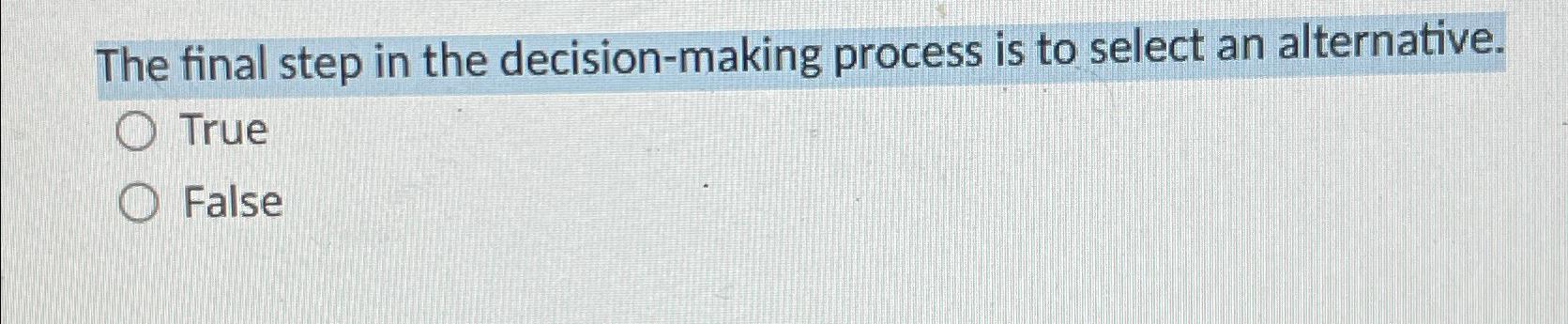 Solved The final step in the decision-making process is to | Chegg.com