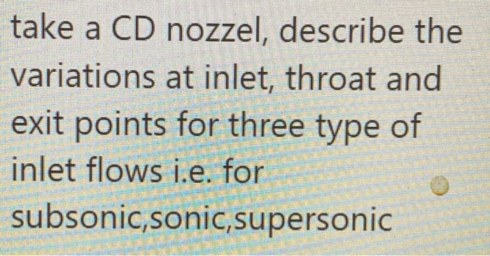 Solved take a CD nozzel, describe the variations at inlet, | Chegg.com
