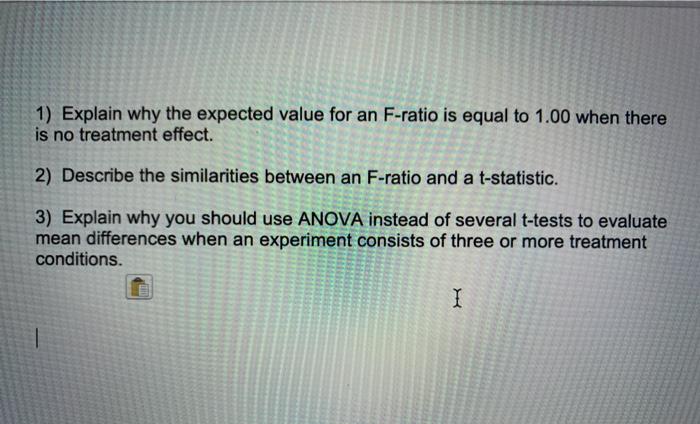 Solved 1) Explain why the expected value for an F-ratio is | Chegg.com