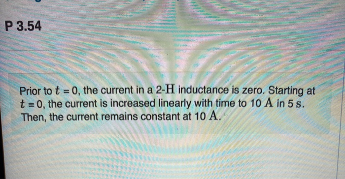 Solved P 3.54 Prior to t = 0, the current in a 2-H | Chegg.com