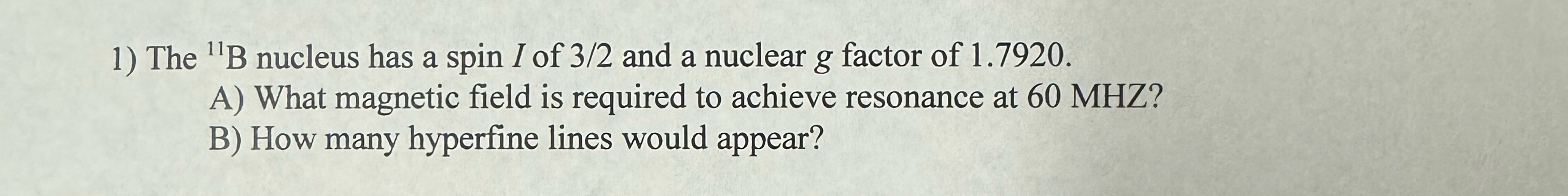 Solved The ?11B ﻿nucleus has a spin I of 32 ﻿and a nuclear g | Chegg.com