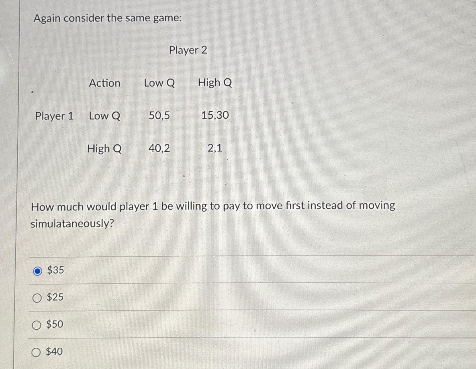 Solved Again consider the same game:Player 2Action Low Q | Chegg.com