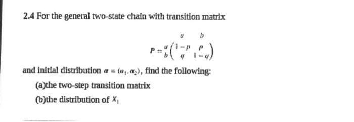 Solved 2.4 For the general two-state chain with transition | Chegg.com