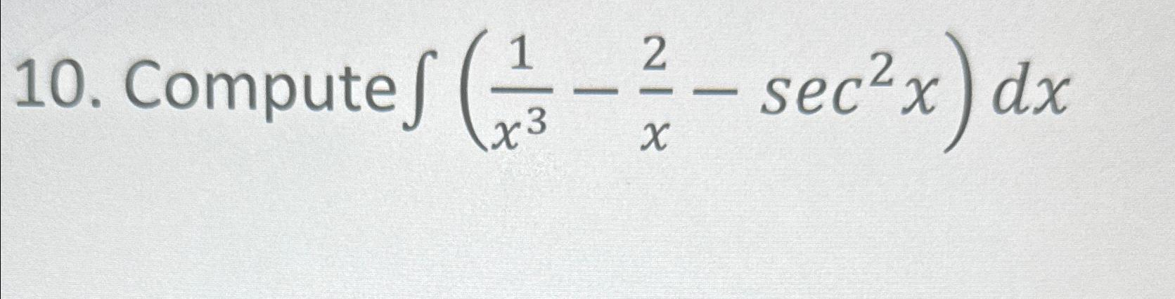Solved Compute ∫﻿﻿(1x3-2x-sec2x)dx | Chegg.com