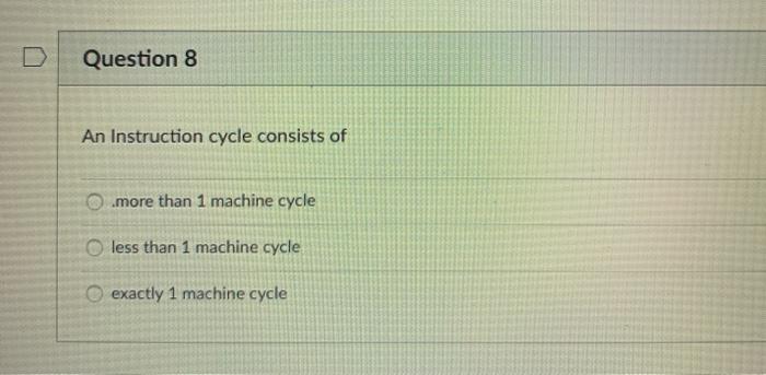 Solved Question 8 An Instruction cycle consists of o more | Chegg.com