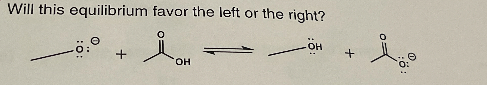 Solved Will this equilibrium favor the left or the right? | Chegg.com