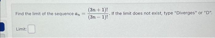 Solved Find the limit of the sequence an=(3n−1)!(3n+1)!. If | Chegg.com