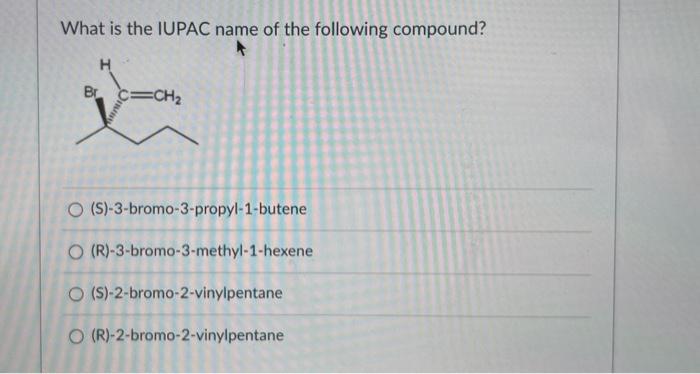 Solved What is the IUPAC name of the following compound? | Chegg.com