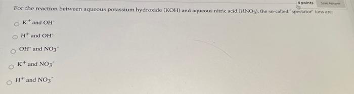 Solved 4 points For the reaction between aqueous potassium | Chegg.com